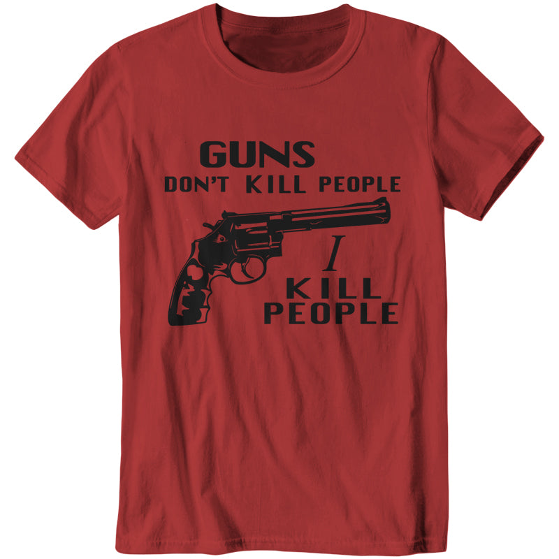 Guns Don't Kill People, I Kill People T-Shirt - FiveFingerTees